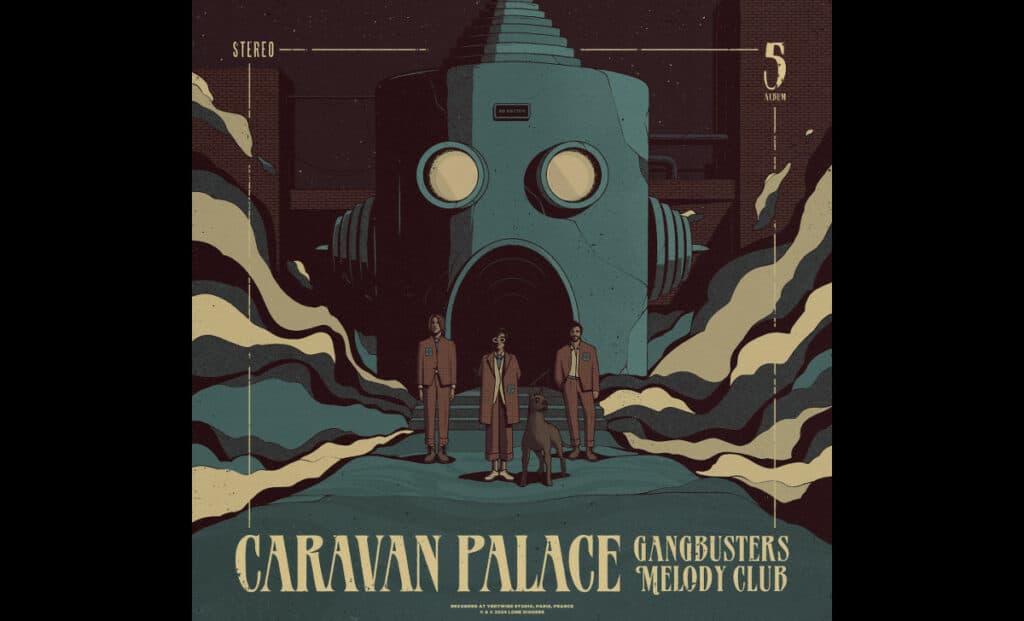 Caravan Palace de retour avec "Gangbusters Melody Club" - ZIKEO – Actu ...